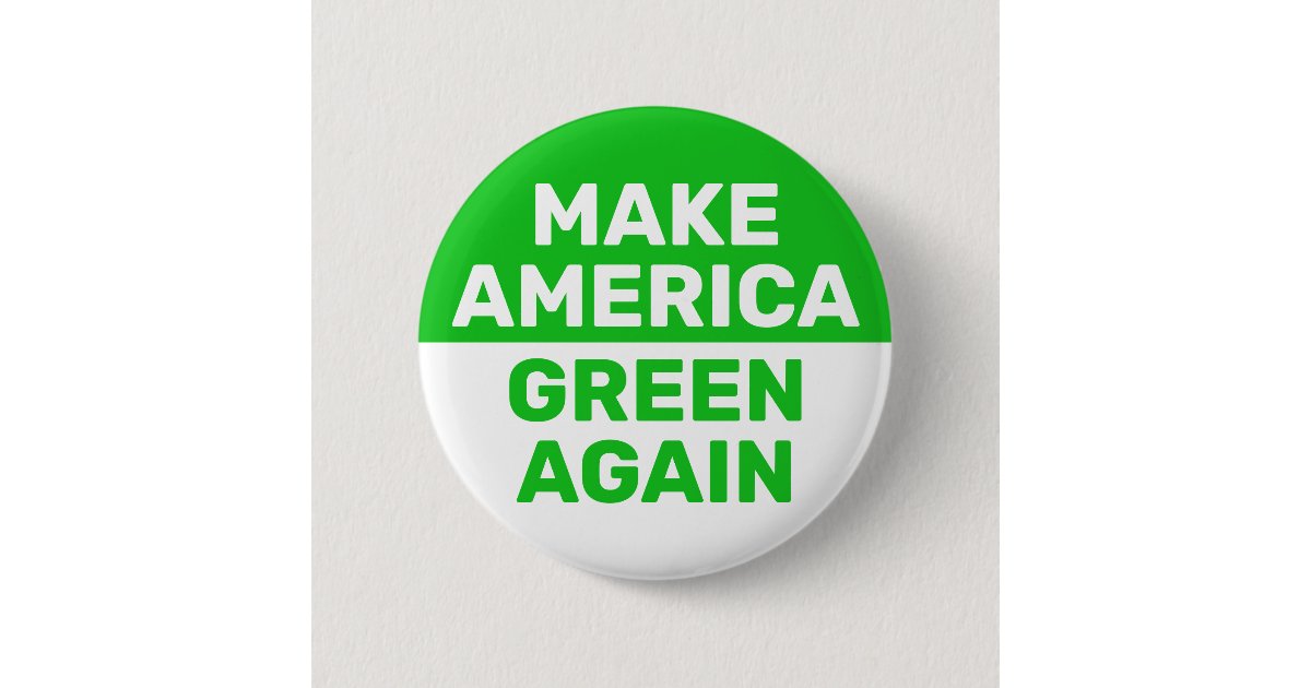 Make America Green Again 6 Cm Round Badge | Zazzle