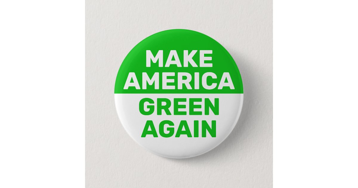 Make America Green Again 6 Cm Round Badge | Zazzle