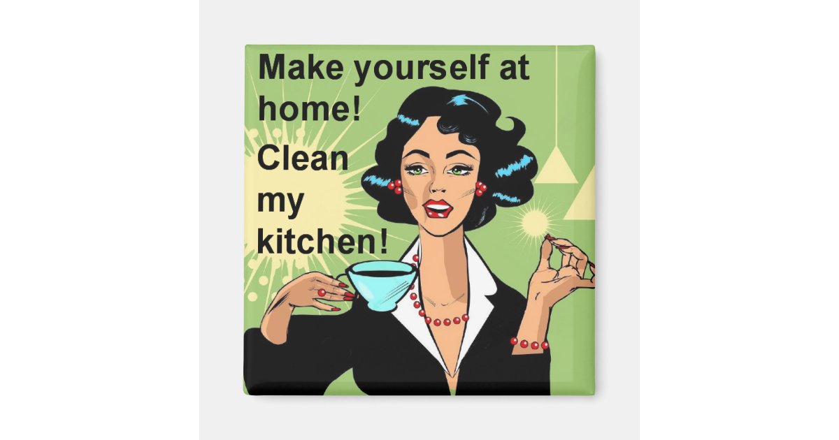 Make yourself at home, clean my kitchen magnet | Zazzle