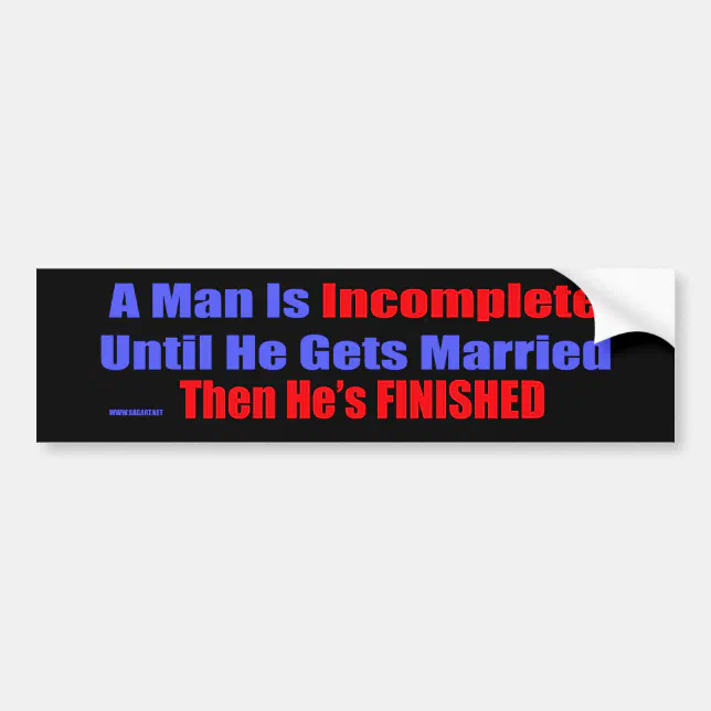 Man Is Incomplete Bumper Sticker | Zazzle