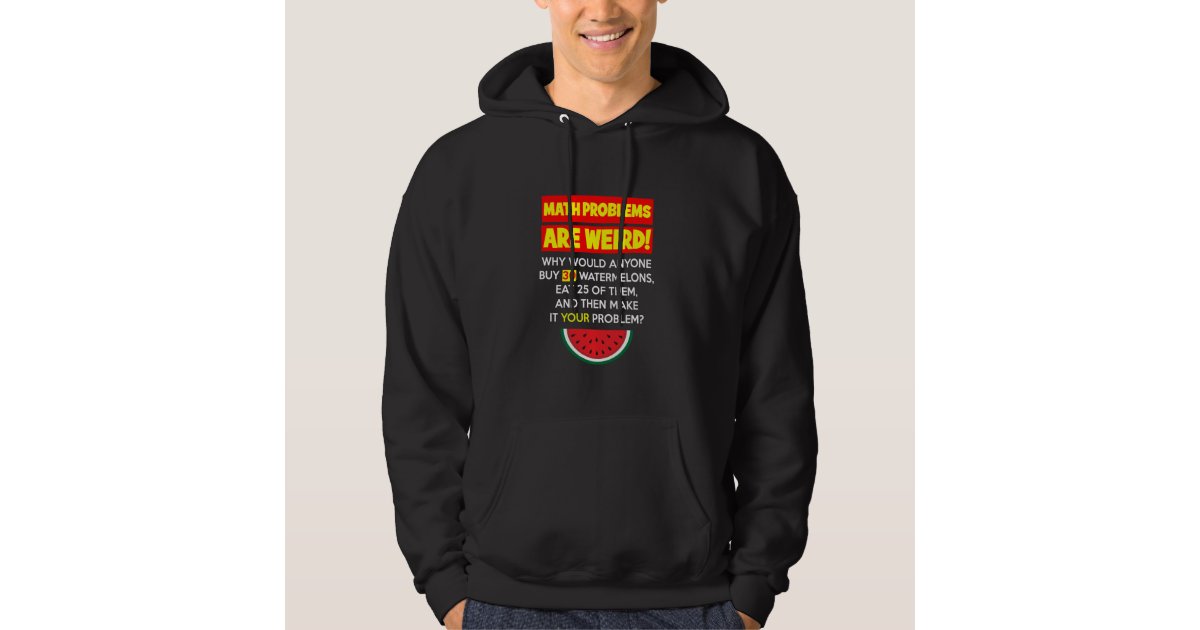 Math and Watermelons Problem Solving Teacher Humou Hoodie | Zazzle