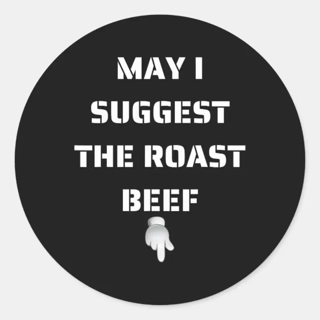 May I Suggest The Roast Beef Classic Round Sticker | Zazzle