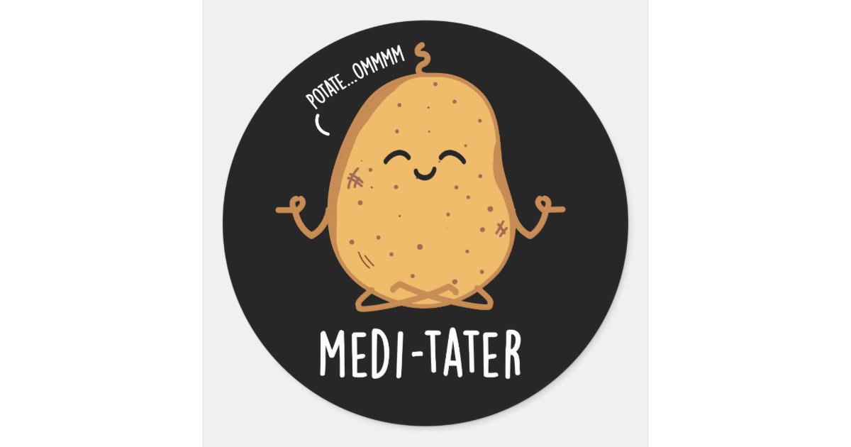 Medi-tater Funny Meditating Potato Pun Dark BG Classic Round Sticker ...