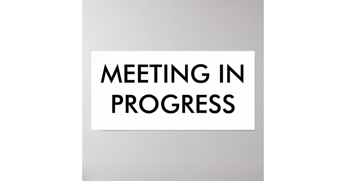 MEETING IN PROGRESS POSTER | Zazzle