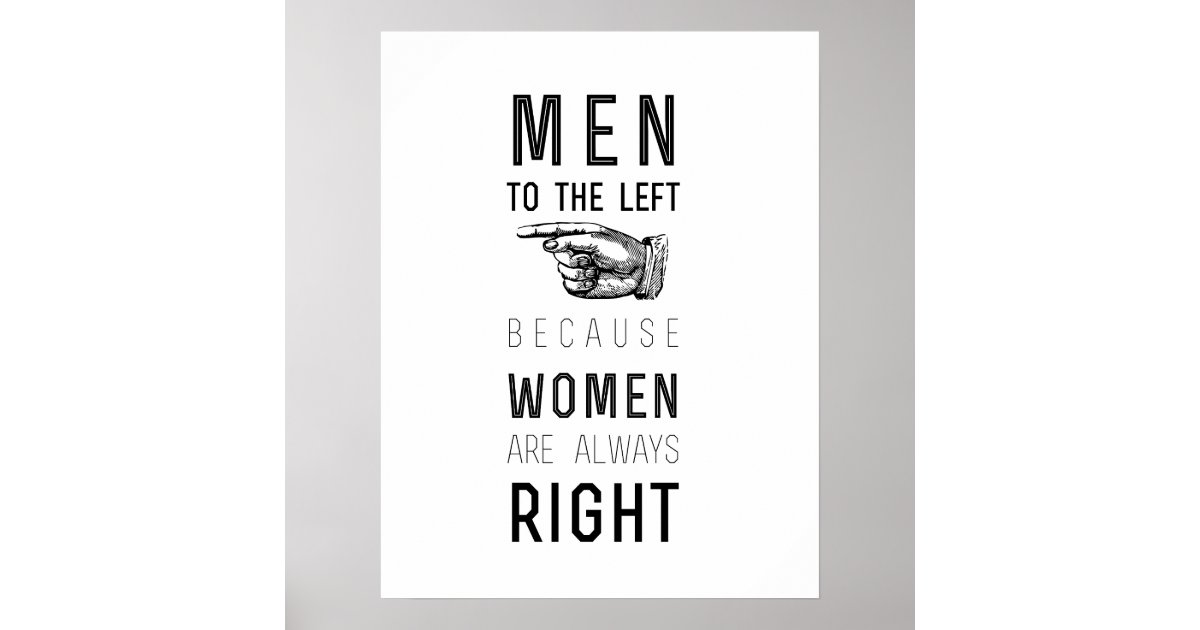 men to the left because women are always right poster | Zazzle