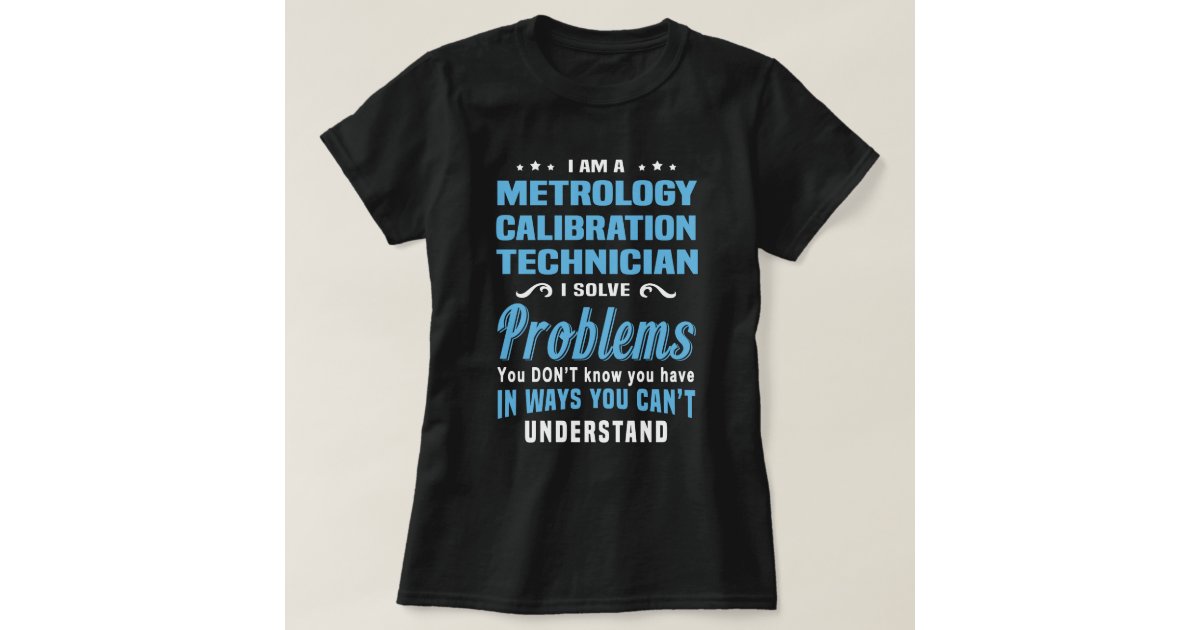 Metrology Calibration Technician T-Shirt | Zazzle