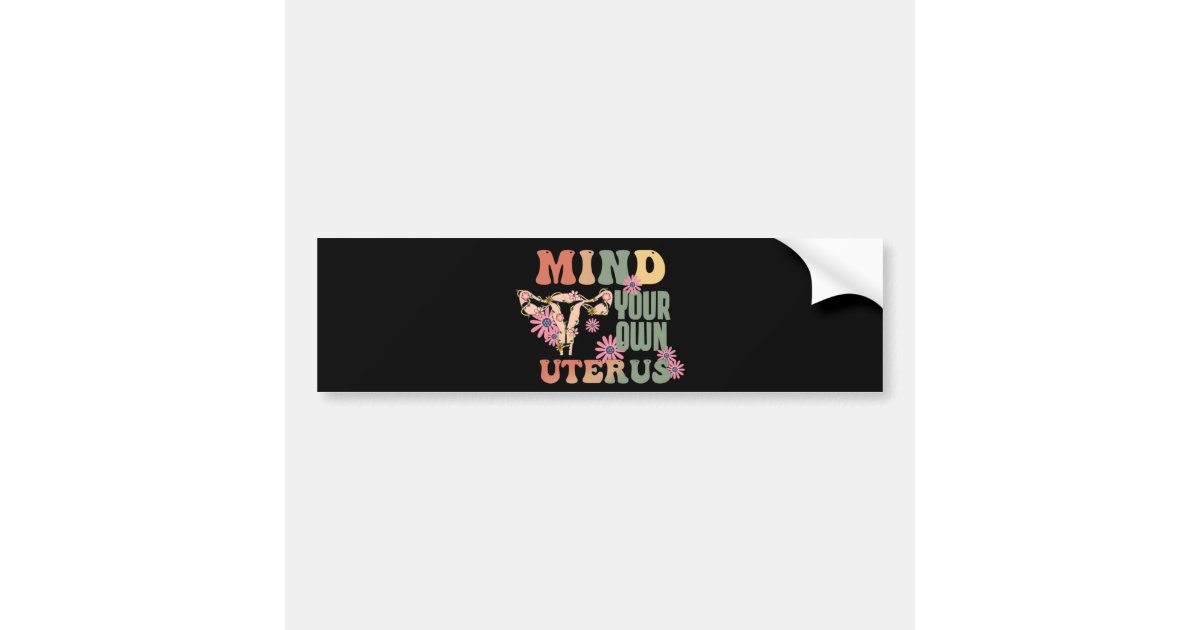 Mind Your Own Uterus Bumper Sticker | Zazzle