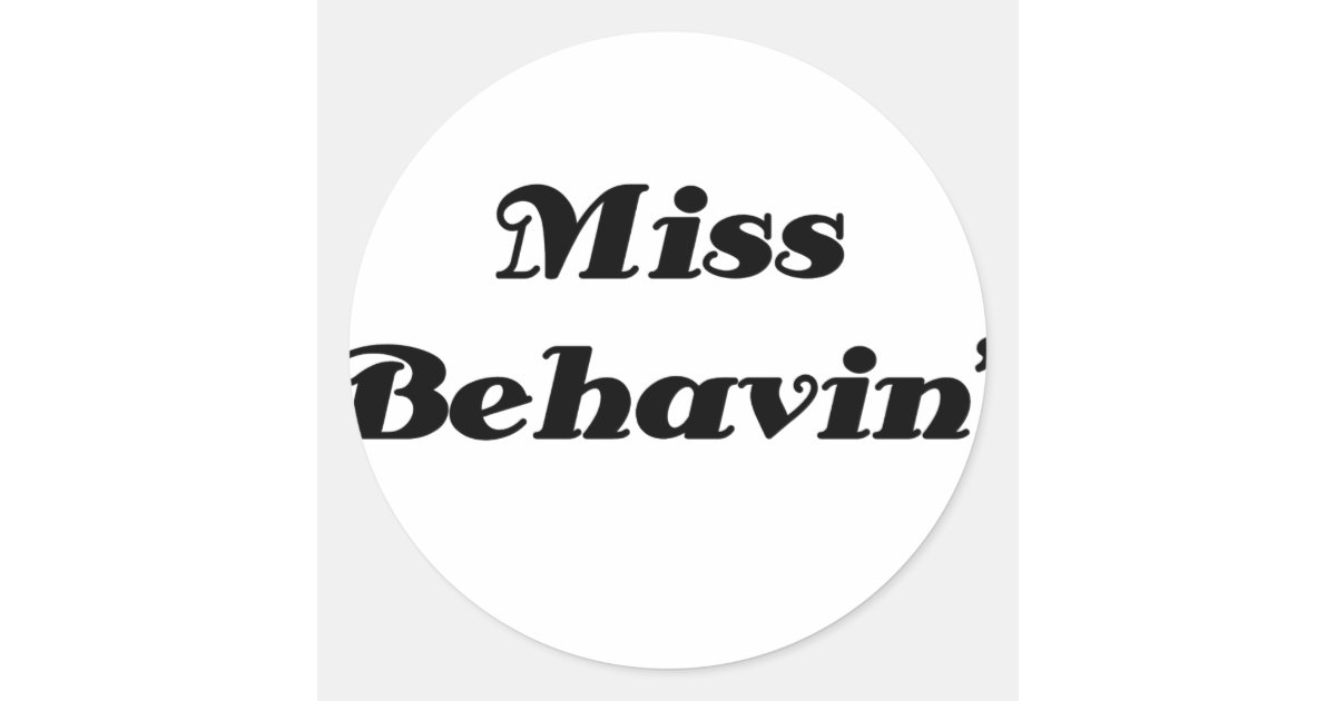 Miss Behavin Item Classic Round Sticker | Zazzle