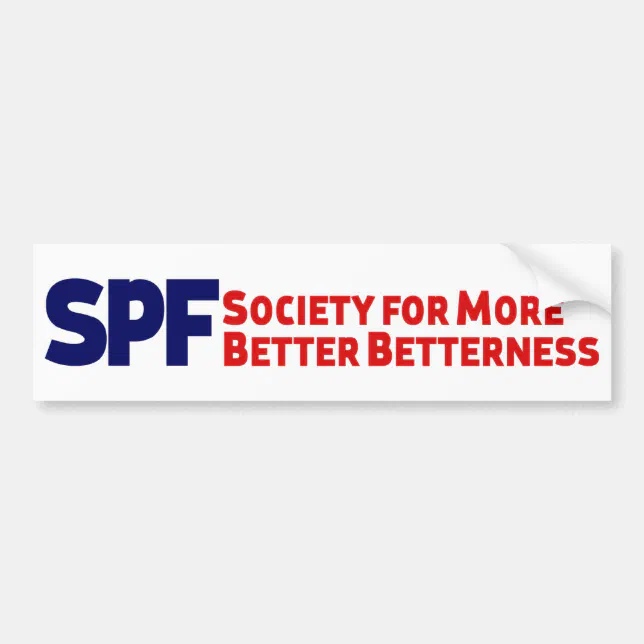 More Better Betterness Bumper Sticker | Zazzle
