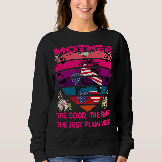 Mother The Good The Bad & The Just Plain Weird Mot Sweatshirt | Zazzle