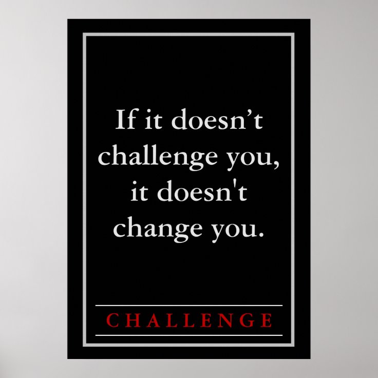 Motivational Challenge Quote Poster | Zazzle
