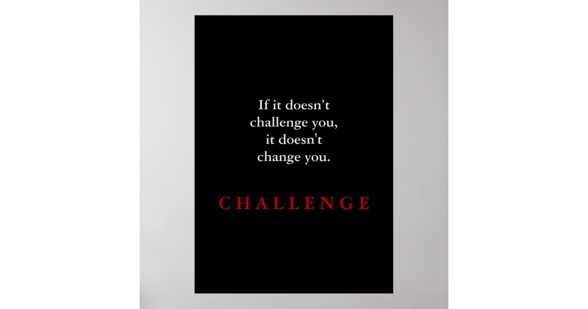 Motivational Challenge Quote Poster | Zazzle