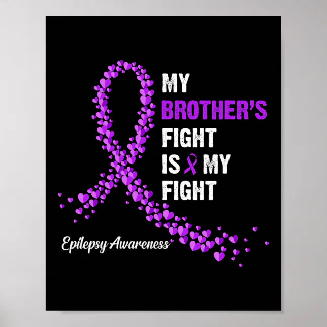 My Brother's Fight Is My Fight Epilepsy Awareness Poster | Zazzle