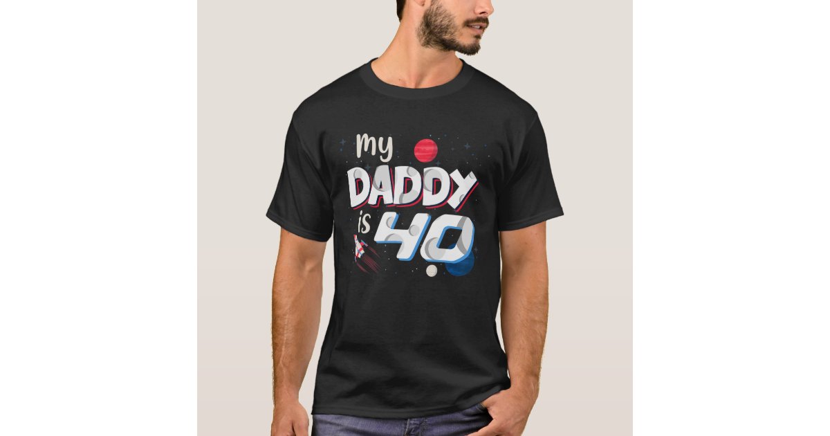 My Daddy Is 40 Years Happy 40Th Birthday Father's T-Shirt | Zazzle