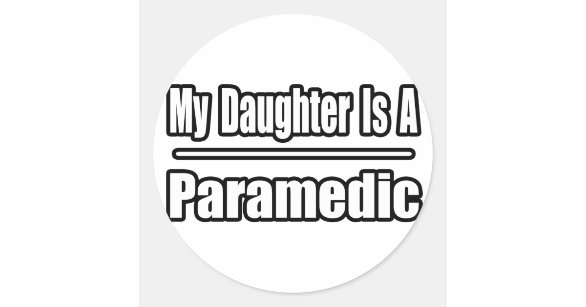 My Daughter Is a Paramedic Classic Round Sticker | Zazzle