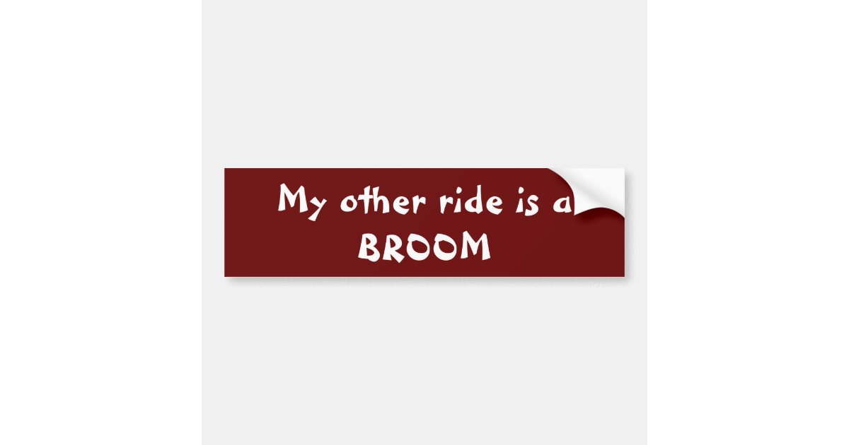 My other ride is a BROOM Bumper Sticker | Zazzle