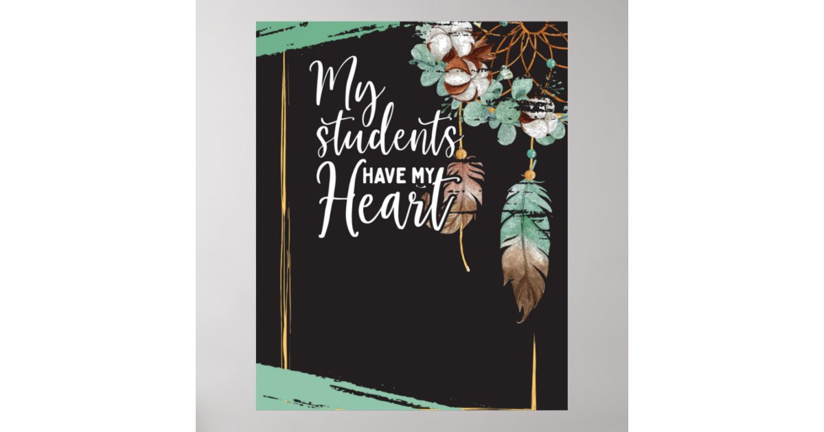 My Students Have My Heart Teacher Life Poster | Zazzle