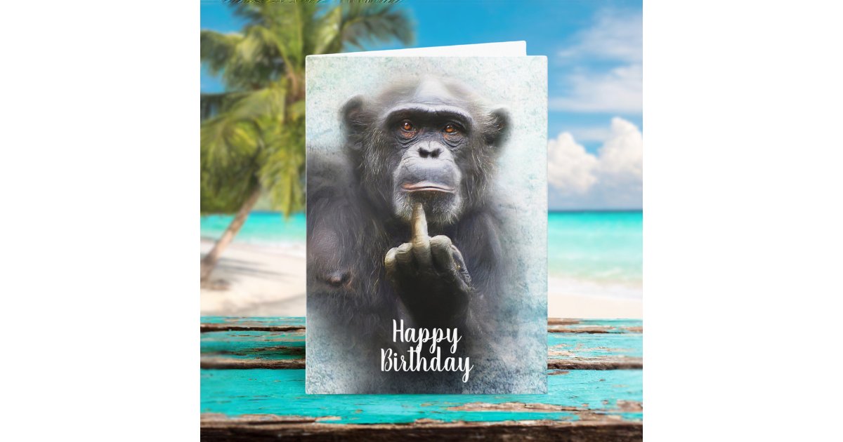 Naughty Funny Chimpanzee Middle Finger Birthday Card | Zazzle