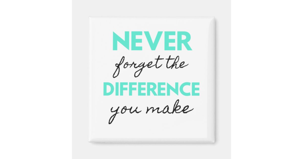 Never Forget The Difference You Make 2 Magnet | Zazzle