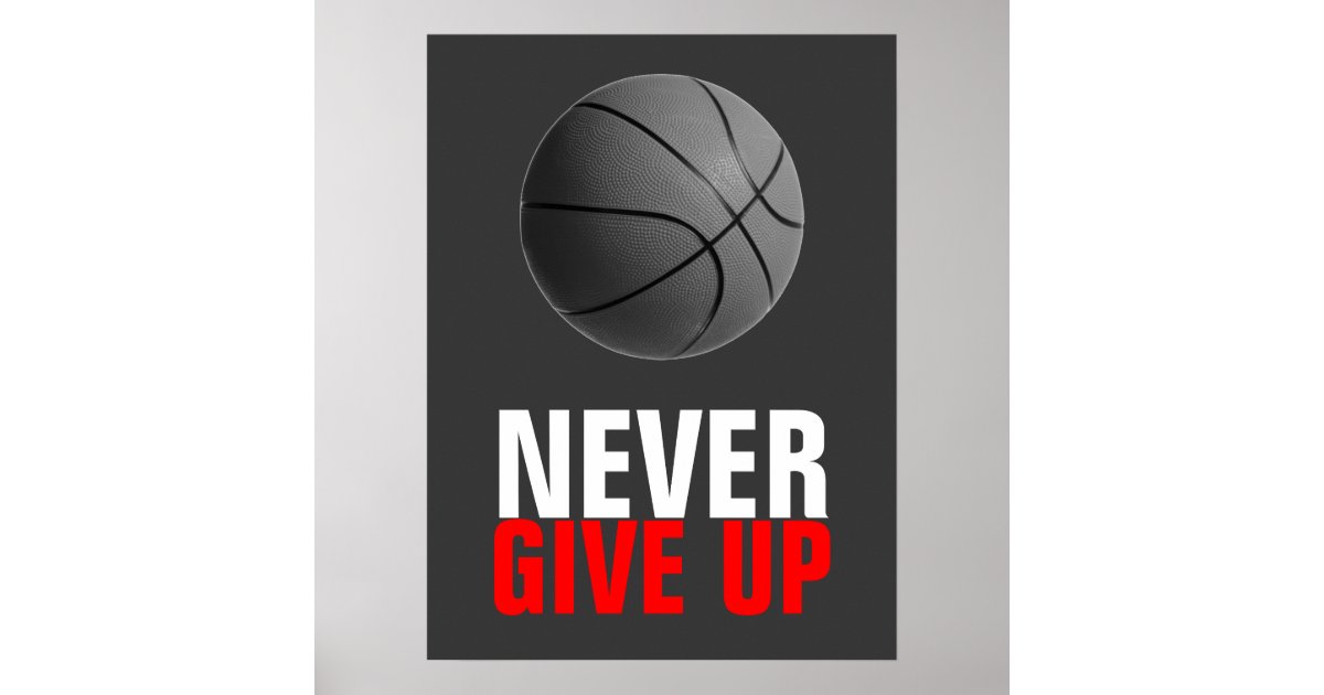 Never Give Up Basketball Motivational Poster | Zazzle