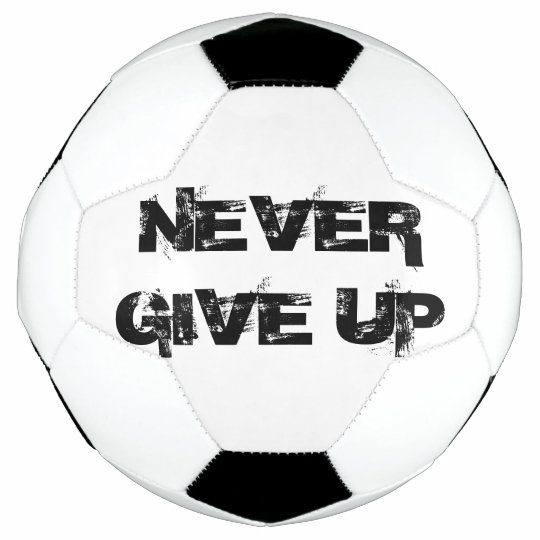 Never Give Up Football | Zazzle.co.uk