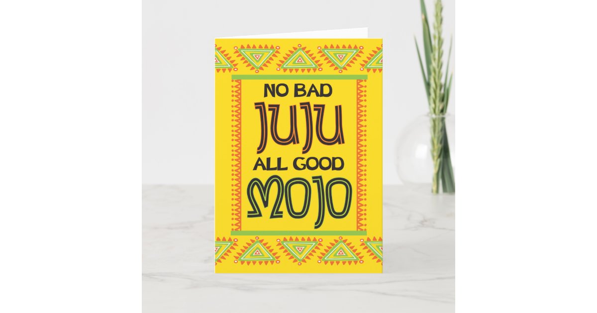 No Bad Juju All Good Mojo Encouragement Card | Zazzle.co.uk