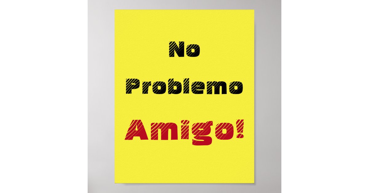 No Problemo Amigo Spanish Saying Poster | Zazzle