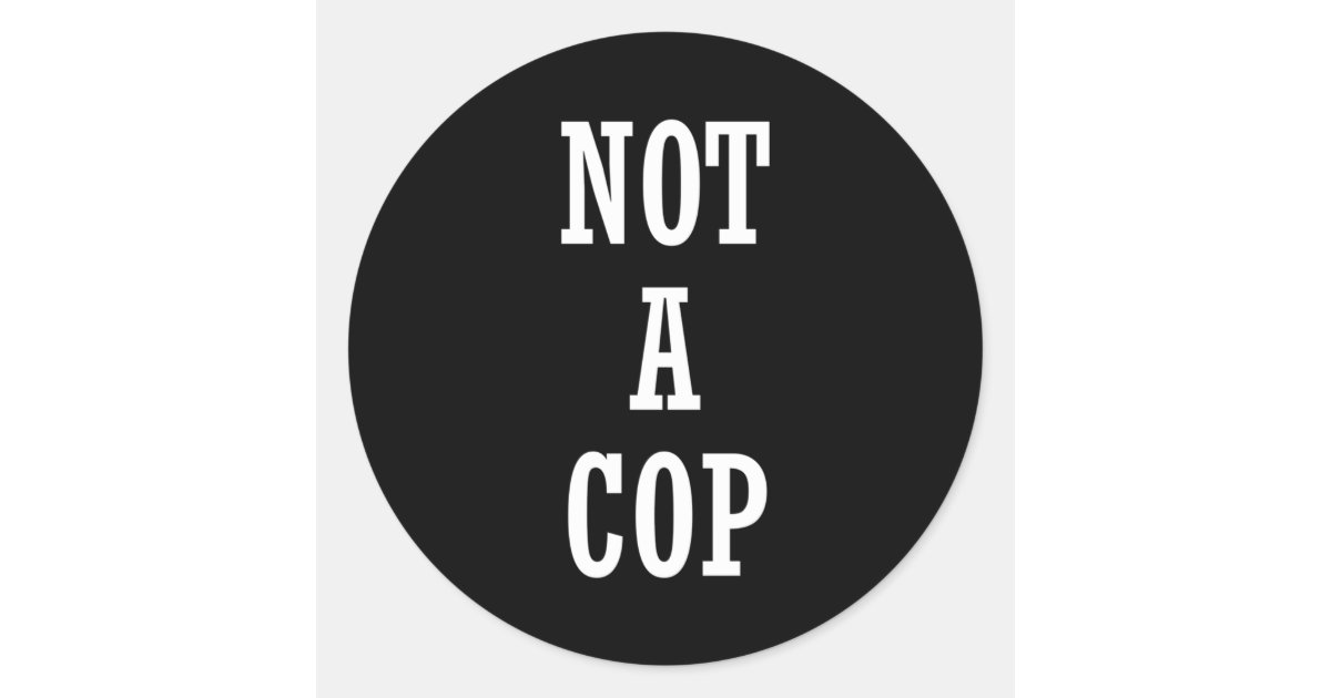 Not A Cop Police Classic Round Sticker | Zazzle