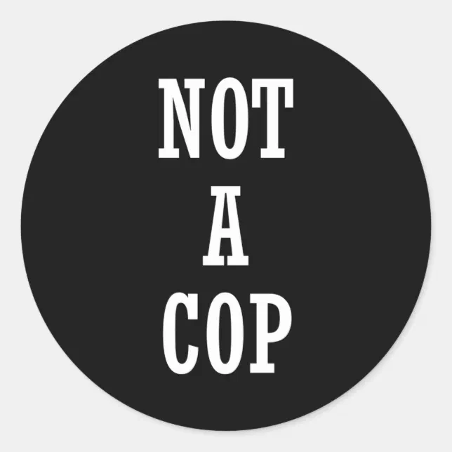 Not A Cop Police Classic Round Sticker | Zazzle