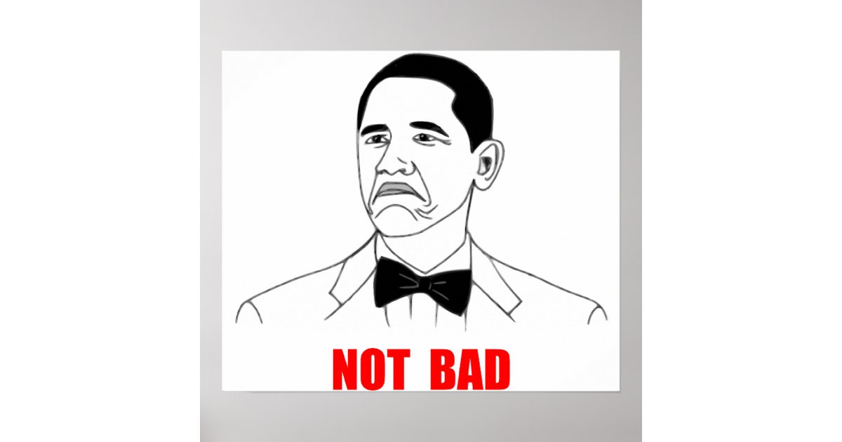 Not Bad Barack Obama Rage Face Meme Poster | Zazzle