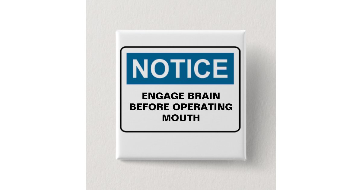 NOTICE ENGAGE BRAIN BEFORE OPERATING MOUTH 15 CM SQUARE BADGE | Zazzle