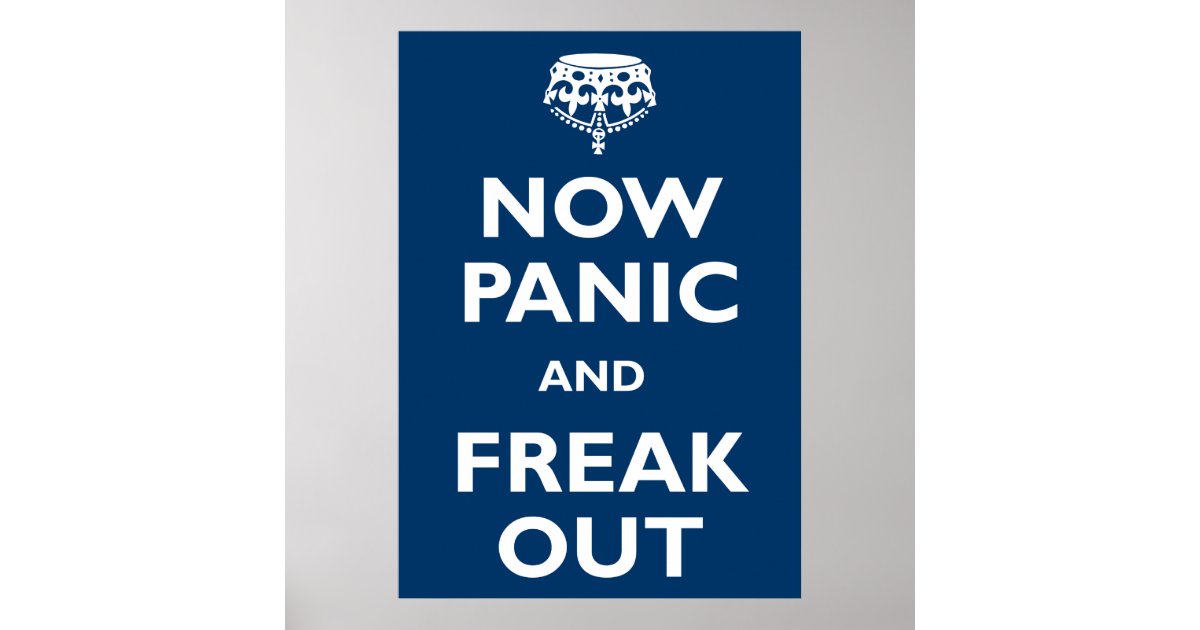 Now Panic And Freak Out Poster | Zazzle