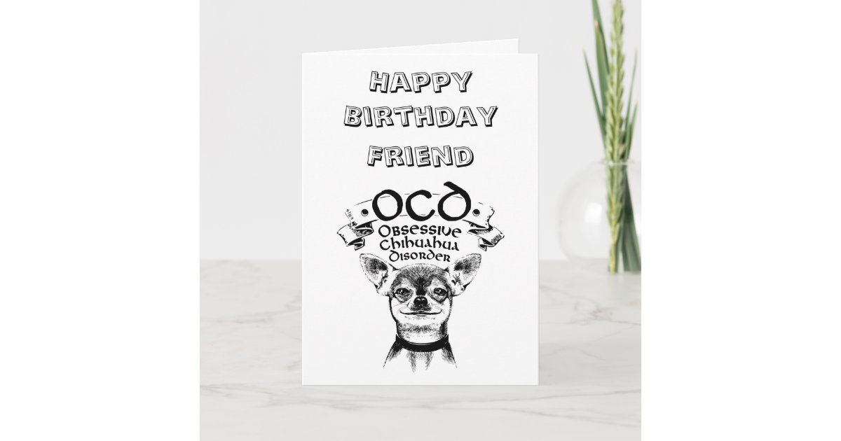 OCD Birthday Card for Chihuahua Dog Lover and Pets | Zazzle