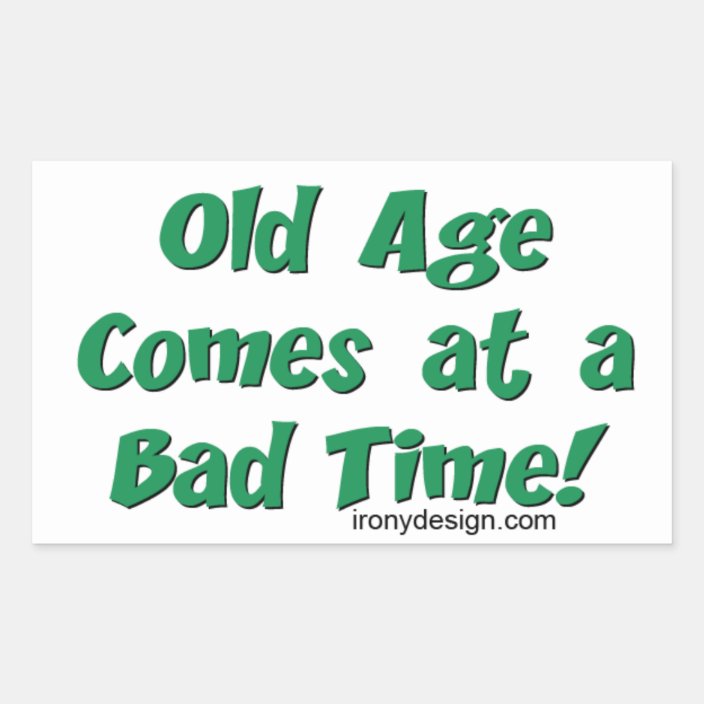 Old Age Comes At a Bad Time Saying Rectangular Sticker | Zazzle.co.uk