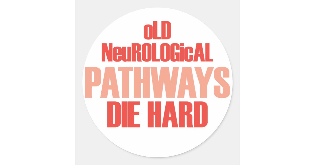 Old Neurological Pathways Die Hard Classic Round Sticker | Zazzle