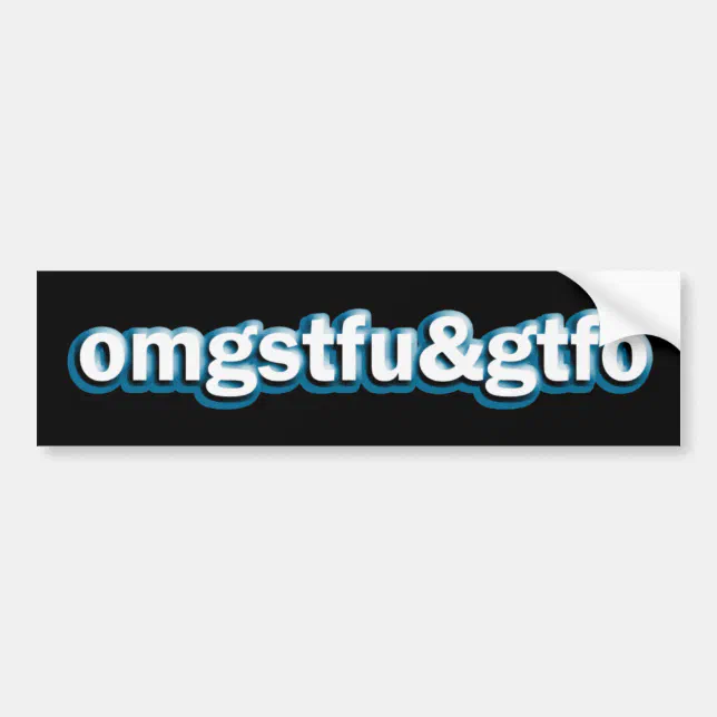 OMG STFU & GTFO BUMPER STICKER | Zazzle