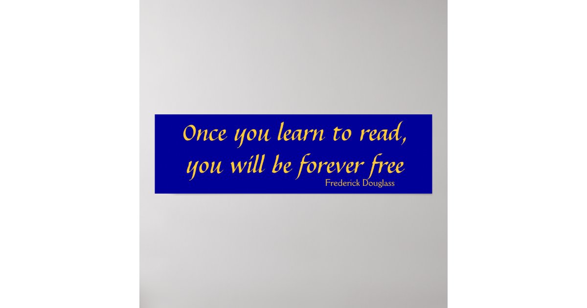 Once you learn to read, you will be forever fre... poster | Zazzle