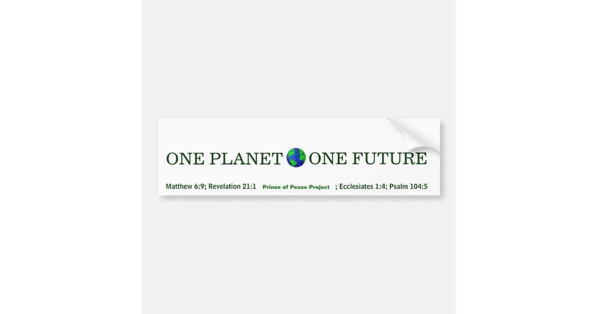 ONE PLANET , ONE FUTURE By Prince of Peace Project Bumper Sticker | Zazzle