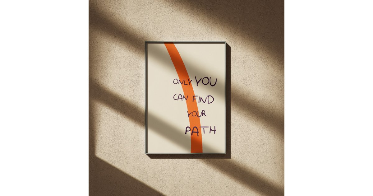 Only you can find your path inspiring quote poster | Zazzle