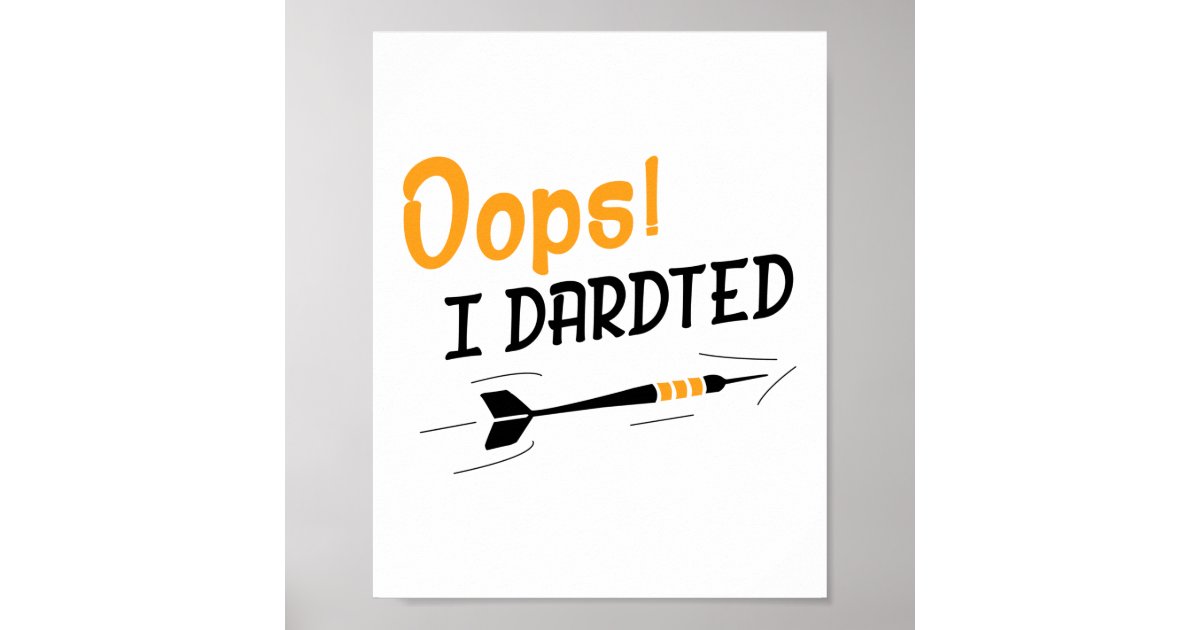 Oops I Darted Darts Player Poster | Zazzle