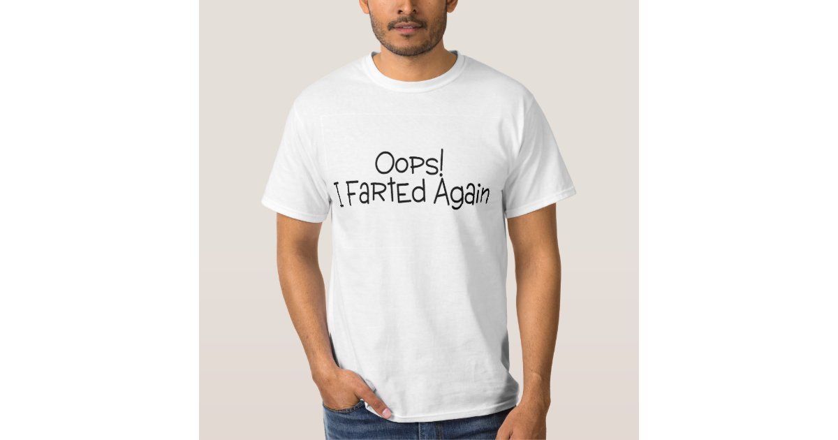 Oops I Farted Again T-Shirt | Zazzle