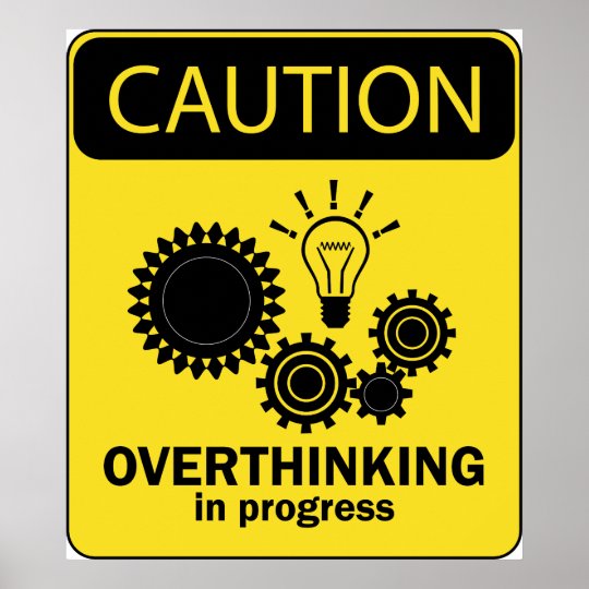 Overthinking in progress poster | Zazzle.co.uk