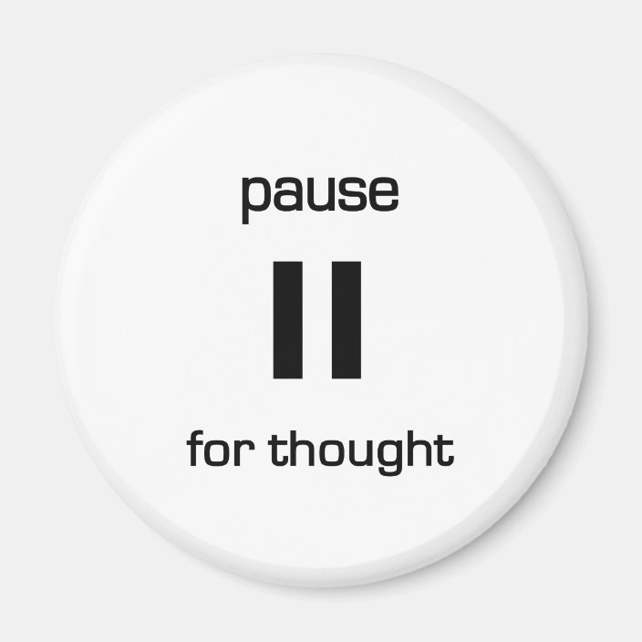 Pause for Thought (black text) Magnet | Zazzle.co.uk