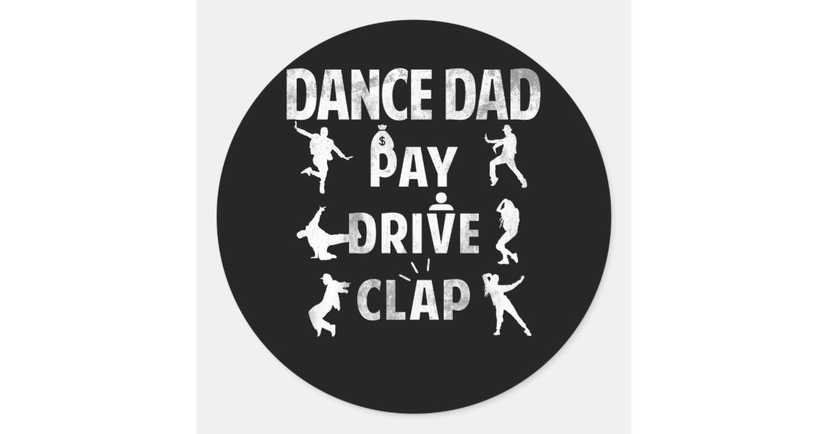 Pay Drive Clap Dancing Daddy Proud Dancer Dad I Fi Classic Round ...