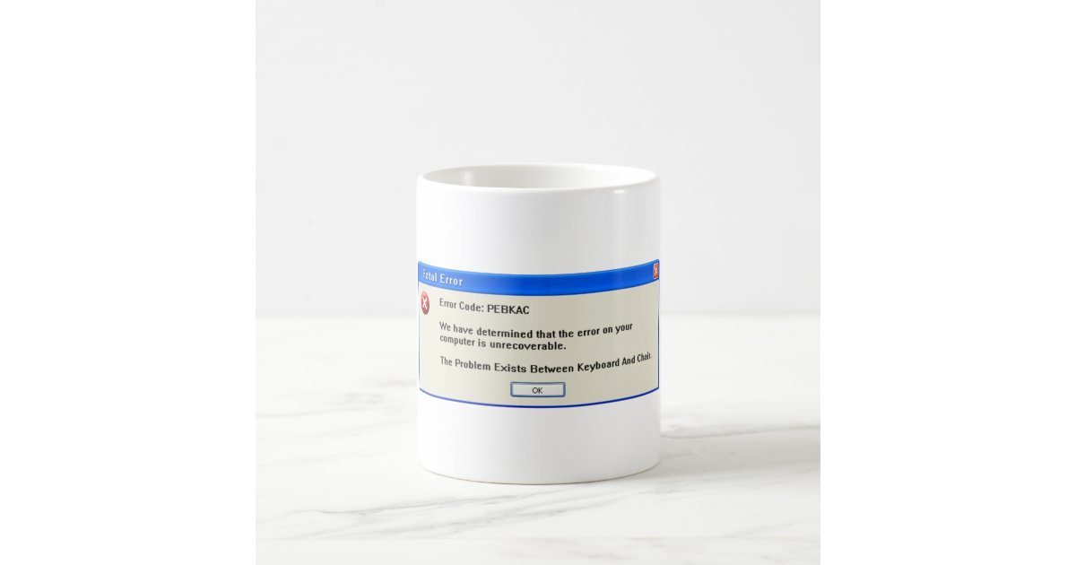 PEBKAC Fatal Error Coffee Mug | Zazzle
