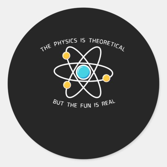 Physics Is Theoretical Classic Round Sticker | Zazzle.co.uk