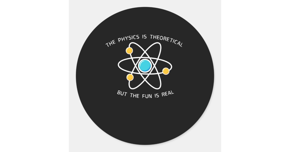 Physics Is Theoretical Classic Round Sticker | Zazzle