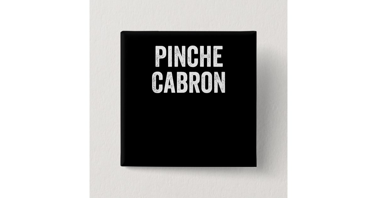 Pinche Cabron, Funny Spanish, Funny Mexican 15 Cm Square Badge | Zazzle