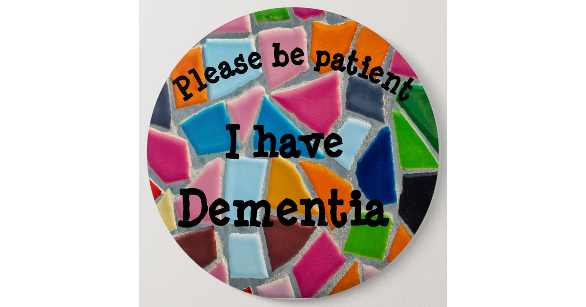 Please be patient: I have dementia 6 Cm Round Badge | Zazzle