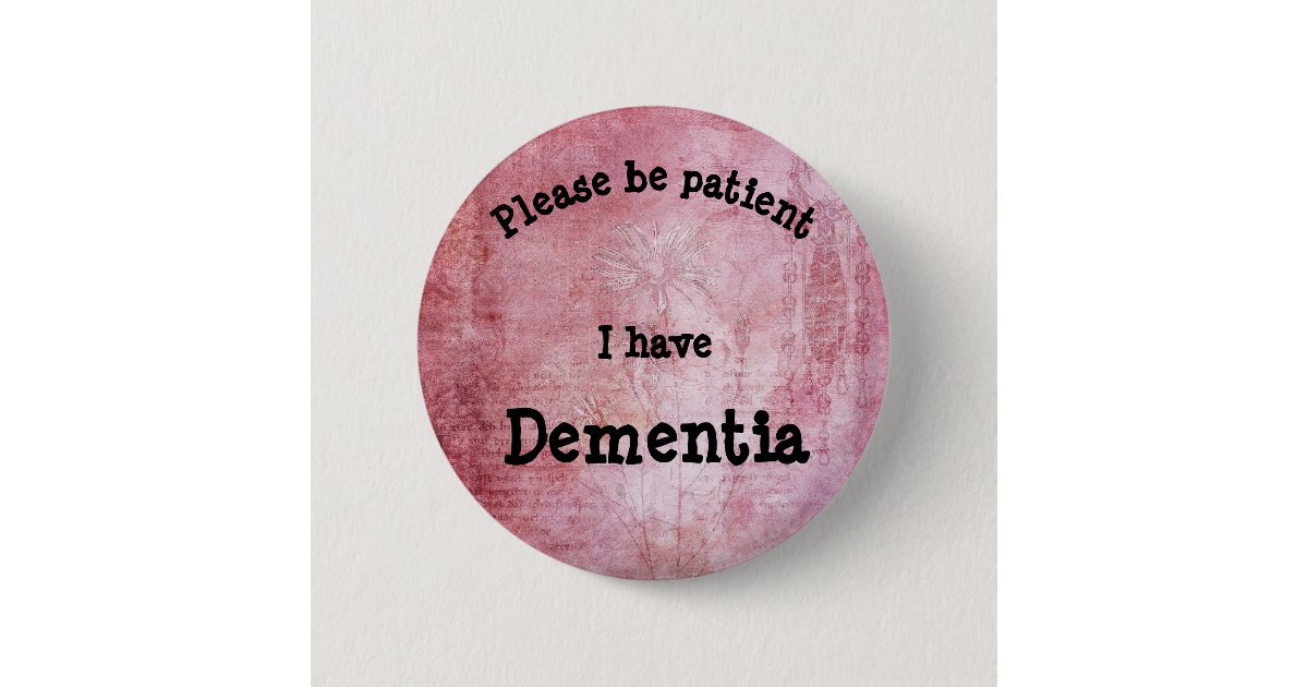 Please be patient: I have dementia badge | Zazzle
